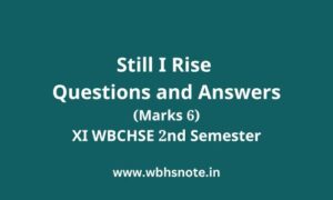 Still I Rise Questions and Answers (Marks 6) | XI WBCHSE 2nd Semester