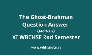 The Ghost-Brahman Question Answer (Marks 5) | XI WBCHSE 2nd Semester